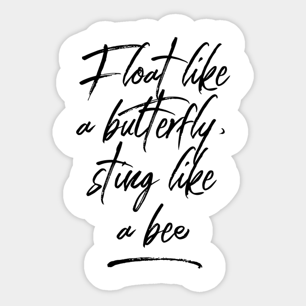 Float Like A Butterfly Sting Like A Bee Float Like A Butterfly Sting